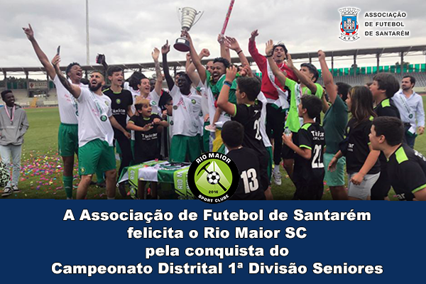 Rio Maior SC é Campeão Distrital 1ª Divisão Seniores | Associação de ...